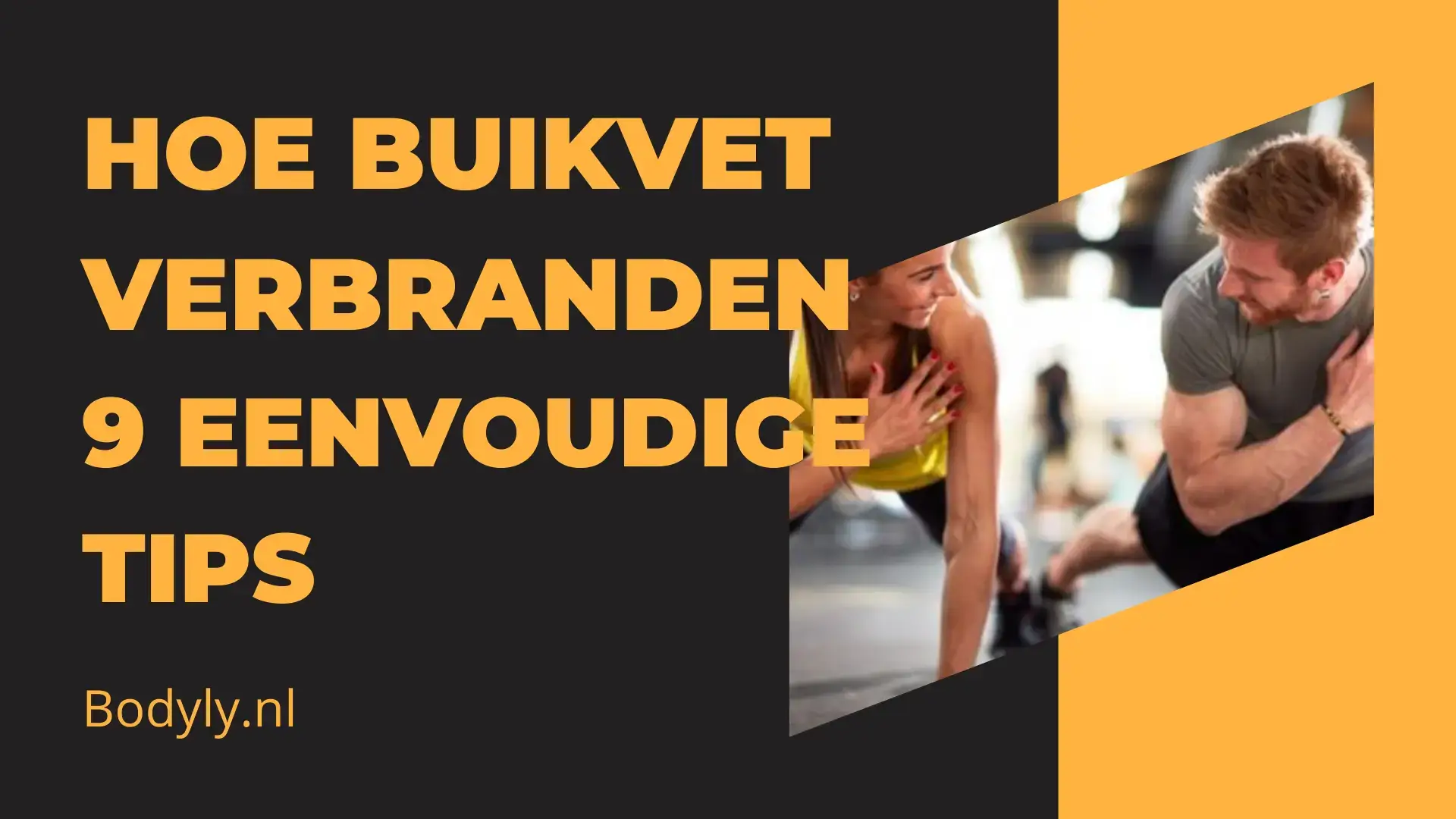 Hoe buikvet verbranden - 9 eenvoudige tips- Bodyly